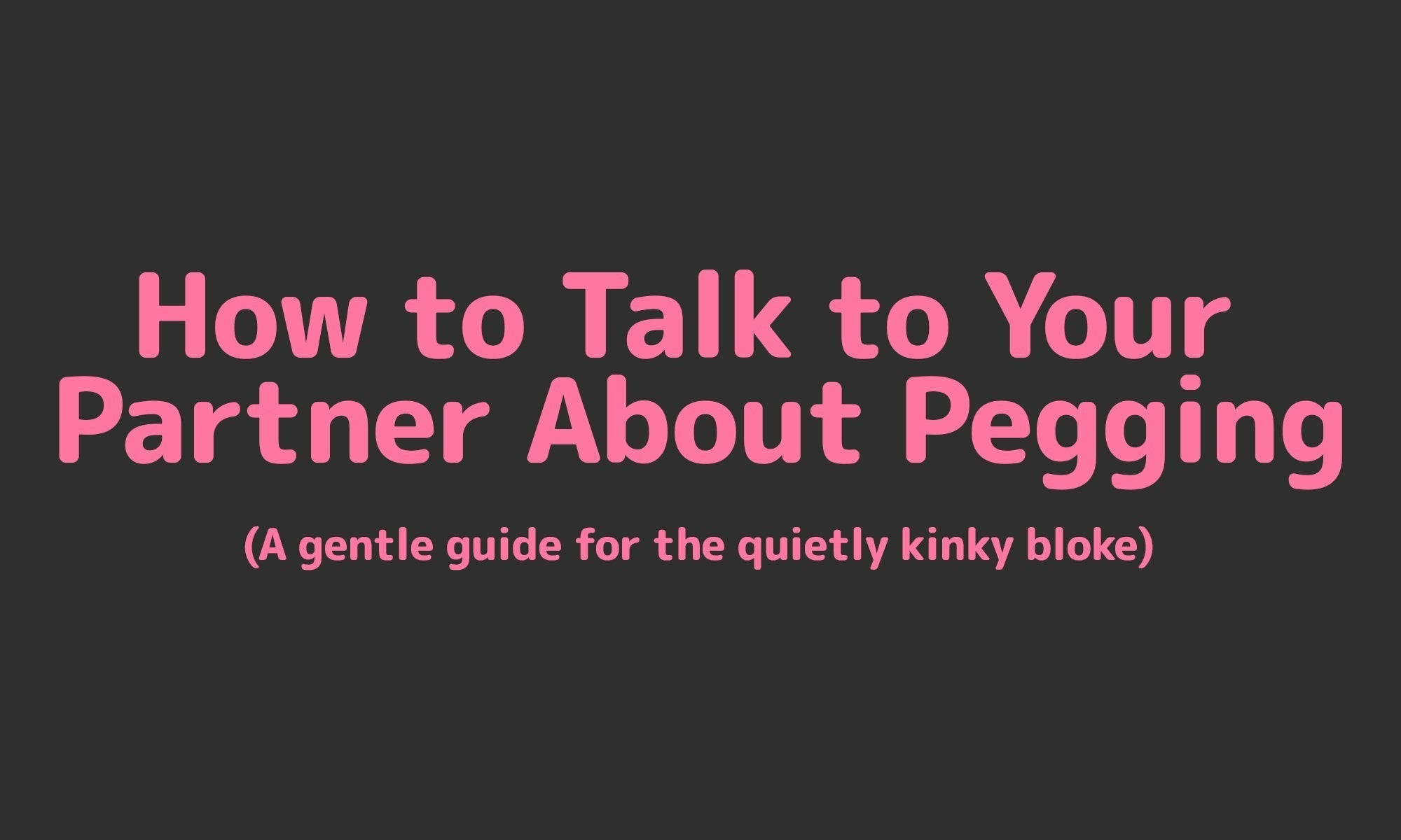 How to Talk to Your Partner About Pegging | Gentle Guide For Guys ...