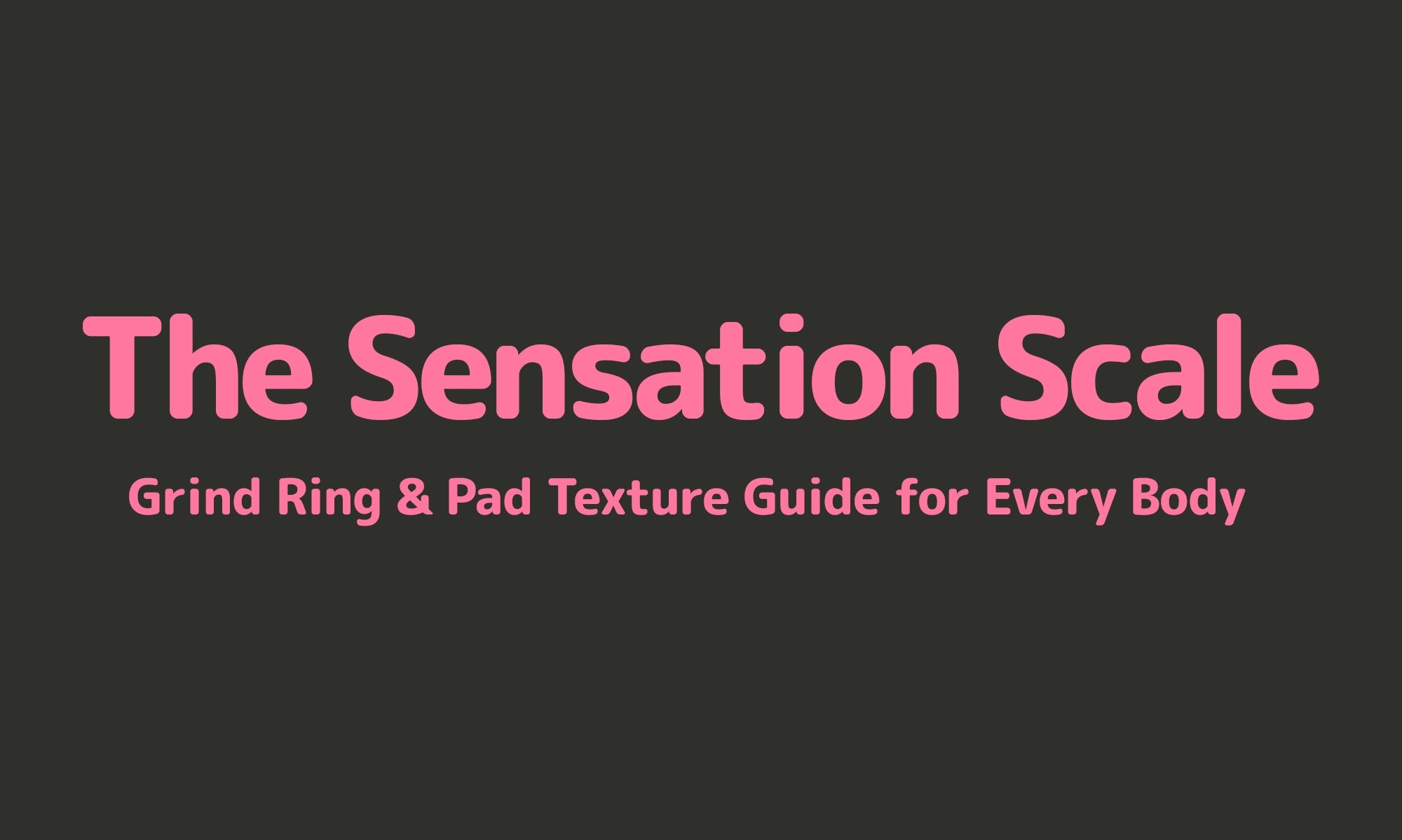 The Sensation Scale: Grind Ring & Pad Texture Guide for Every Body ...